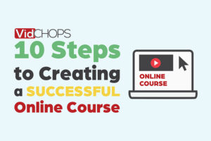 10 Steps to Creating a Successful Online Course - Vidchops